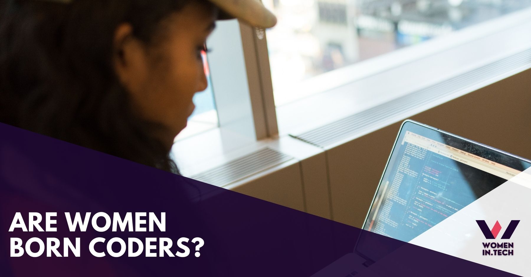 Are Women Born Coders? Yes, And Here's Why Women Belong in Tech | Women in Tech Day